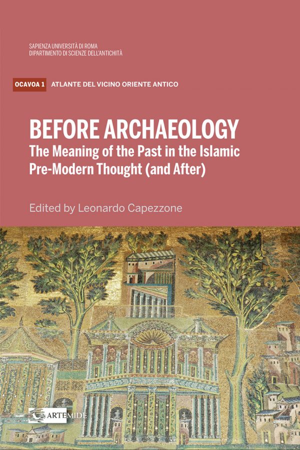 Before Archaeology: The Meaning of the Past in the Islamic Pre-Modern ...